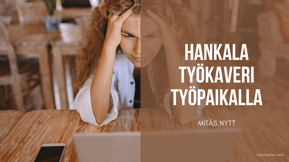 Hankala työkaveri työpaikalla? - Työstäjätär
